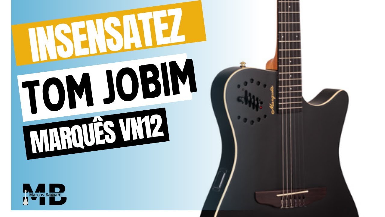INSENSATEZ - Tom Jobim. Violão Marquês VN12 - YouTube