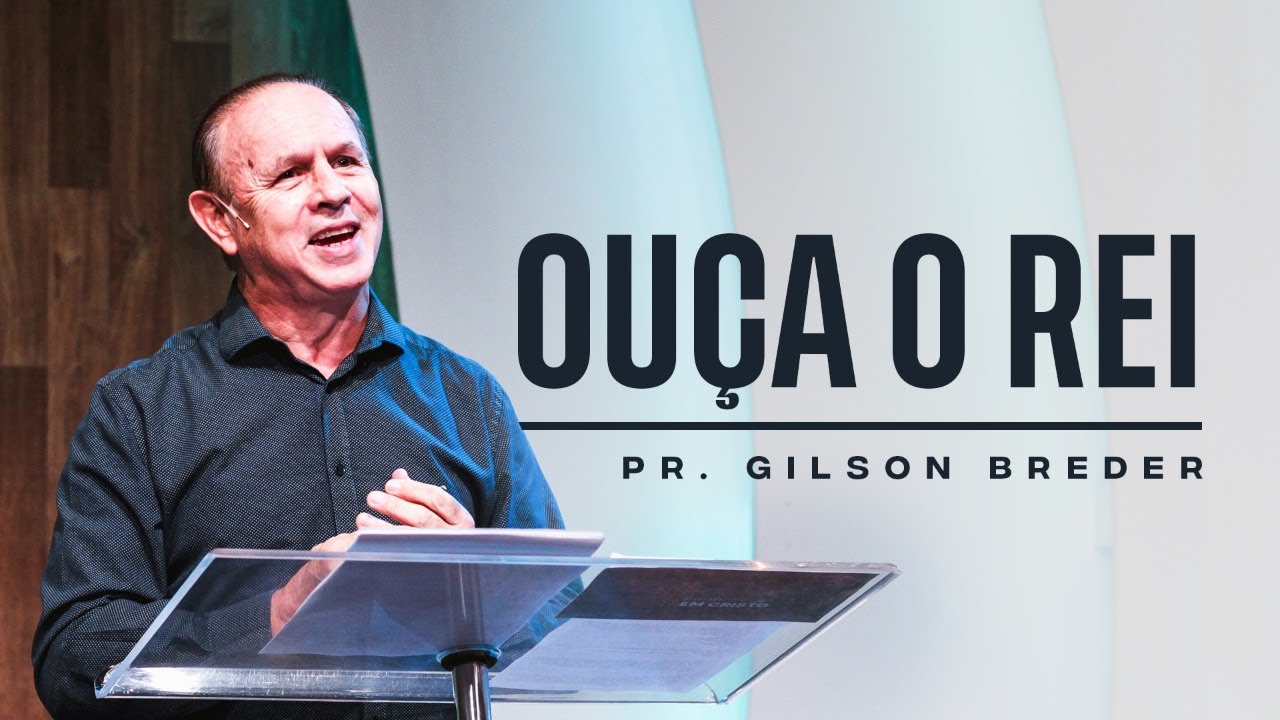 OUÇA O REI! | Pr. Gilson Breder - YouTube