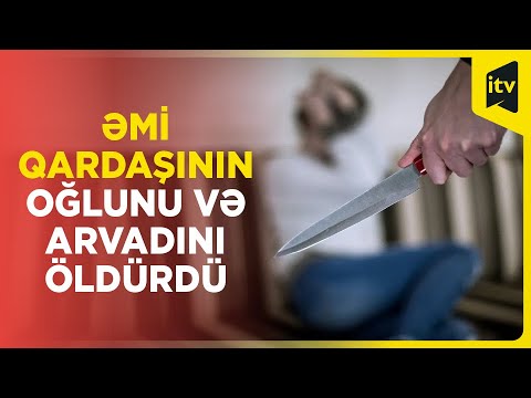 Salyanda dəhşət - Qayın qardaşı arvadını və oğlunu öldürdü
