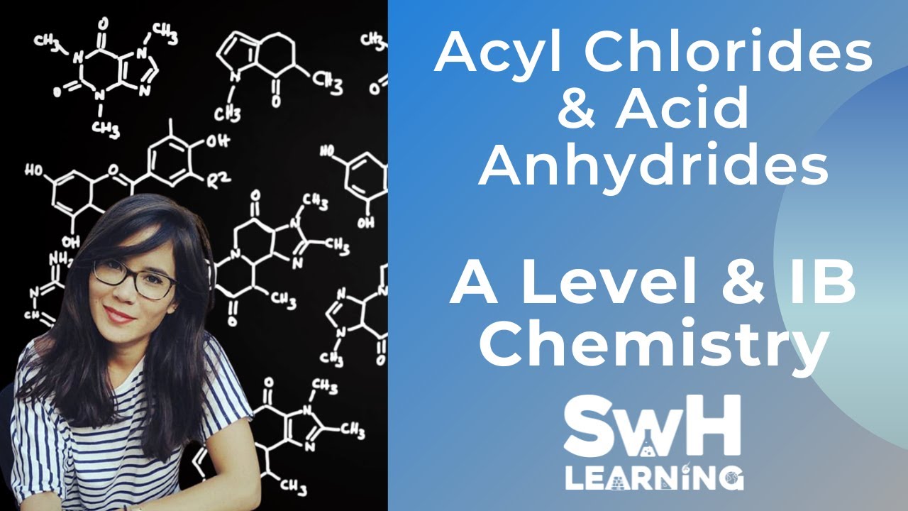 Acyl Chlorides & Acid Anhydrides | A LEVEL & IB CHEMISTRY | SwH ...