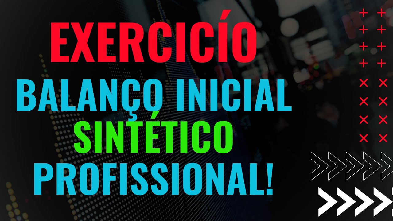 O segredo do balanço inicial sintético (Exercício) Aula nº 16 de ...