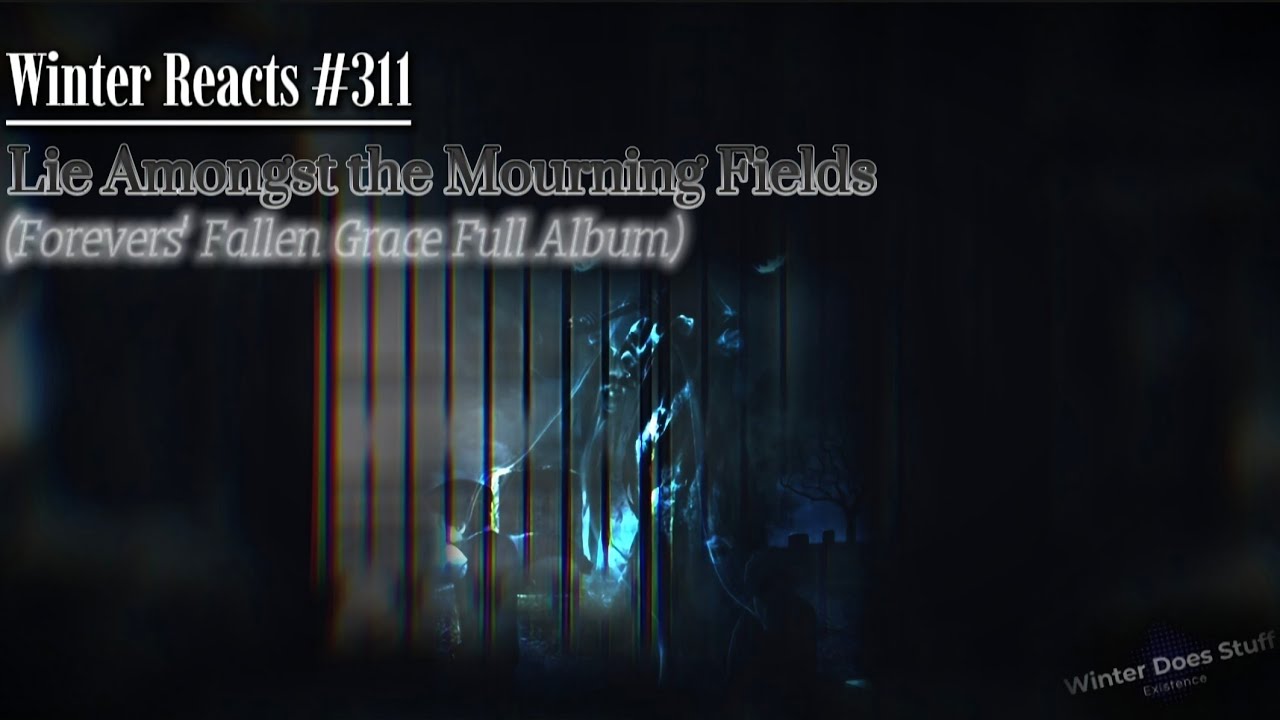 Winter Reacts #311|Forevers’ Fallen Grace - Lie Amongst the Mourning Fields [Full Album Reaction ...