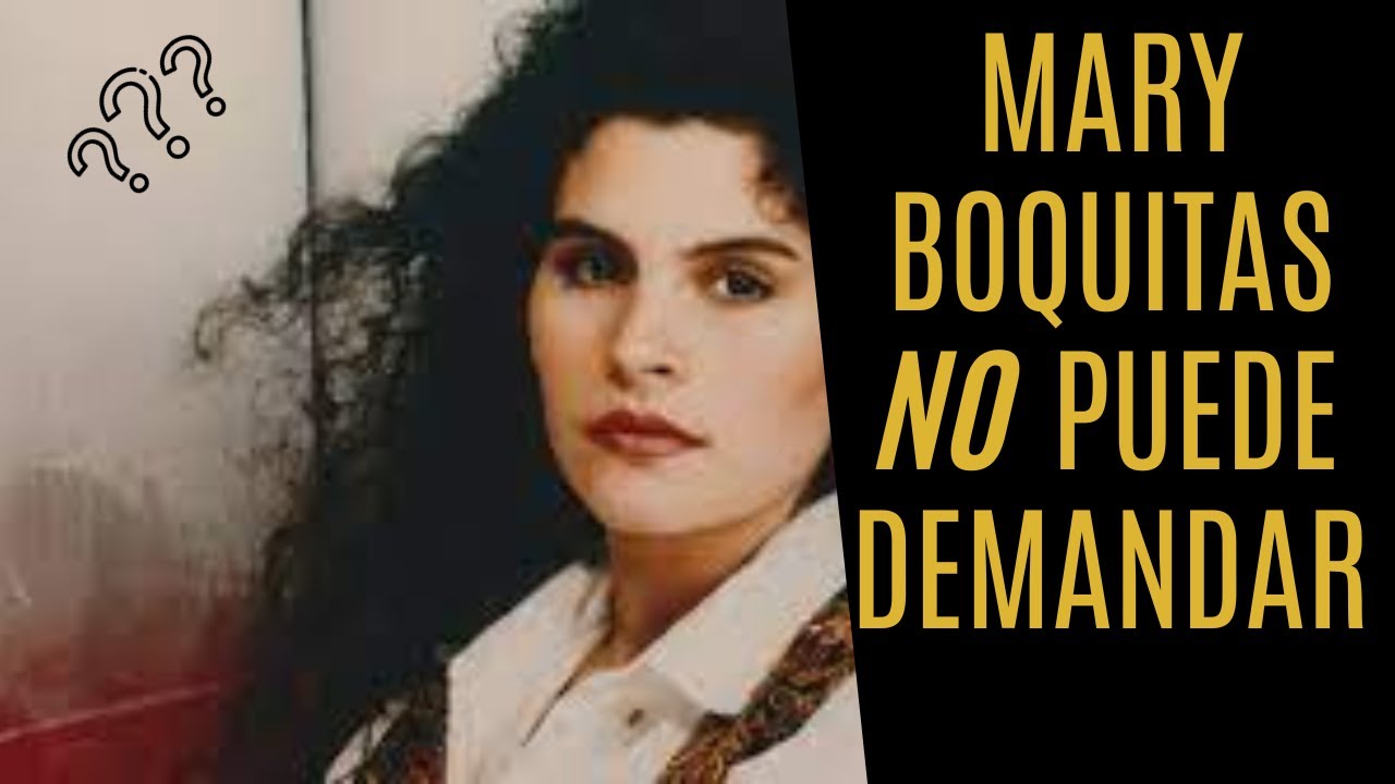 MARY BOQUITAS NO PUEDE DEMANDAR A LAS VÍCTIMAS 🔥🔥 DE ACUERDO A LA ...