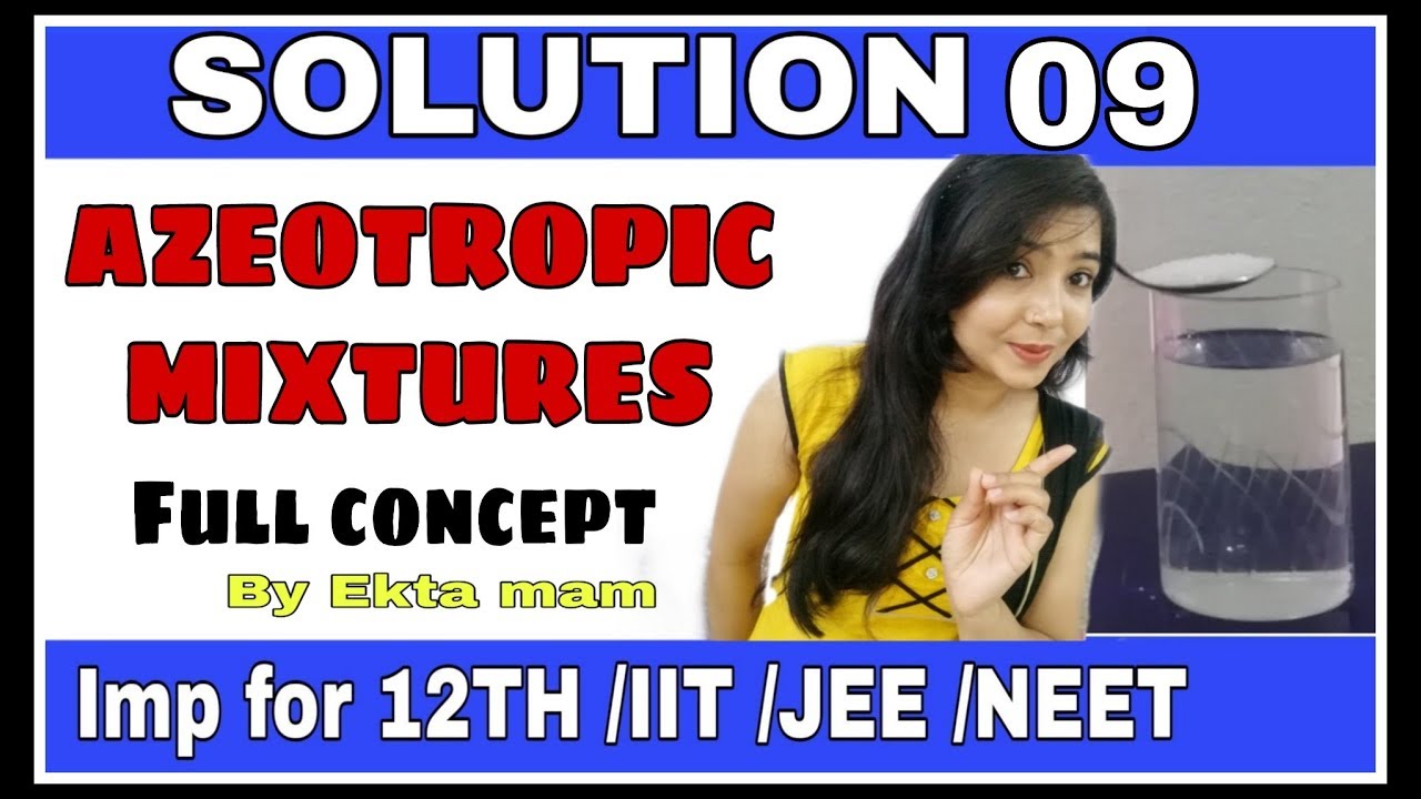 Solutions 09|Azeotropic Mixtures|Examples|minimum and maximum boiling ...