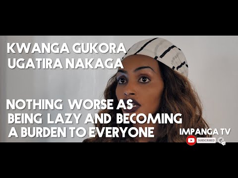 IMPANGA SERIES EP2/KWANGA GUKORA UGATIRA NAKAGA/NOTHING WORSE AS BEING LAZY AND ....