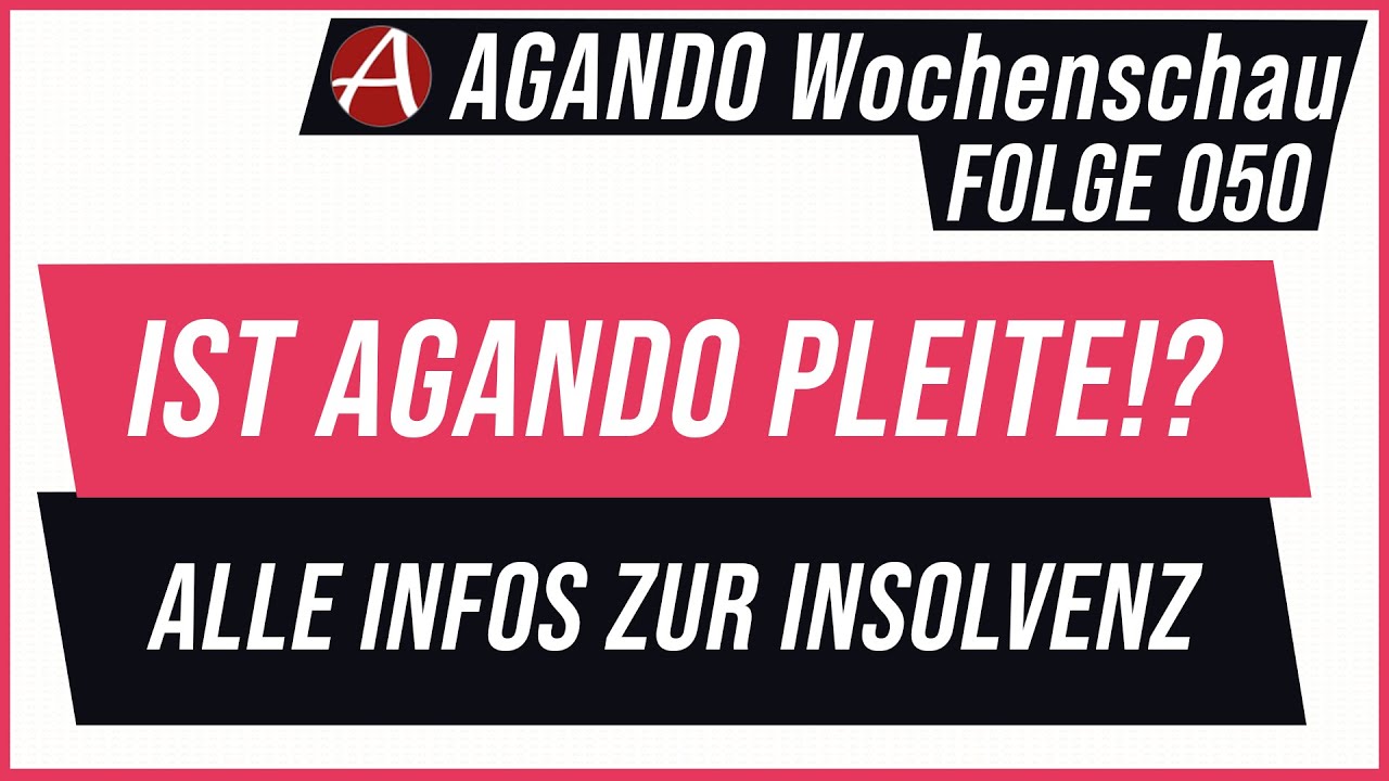AGANDO Wochenschau #050 | Ist AGANDO Pleite!? - Alle Infos zur ...