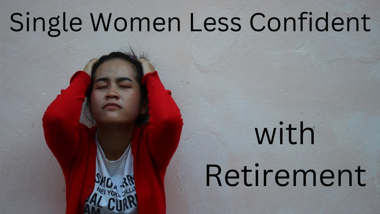 Single Women Have Lower Financial Confidence in Retirement. Why do ...