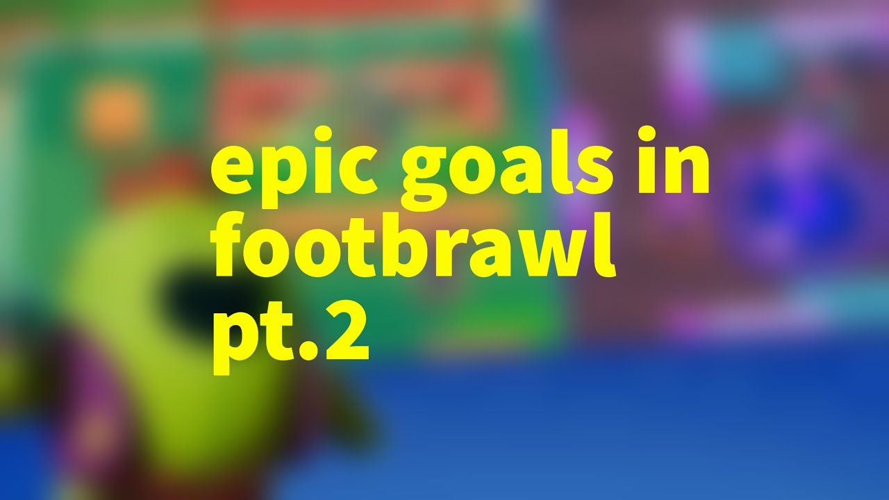 epic goals and kills in footbrawl pt.2 - YouTube