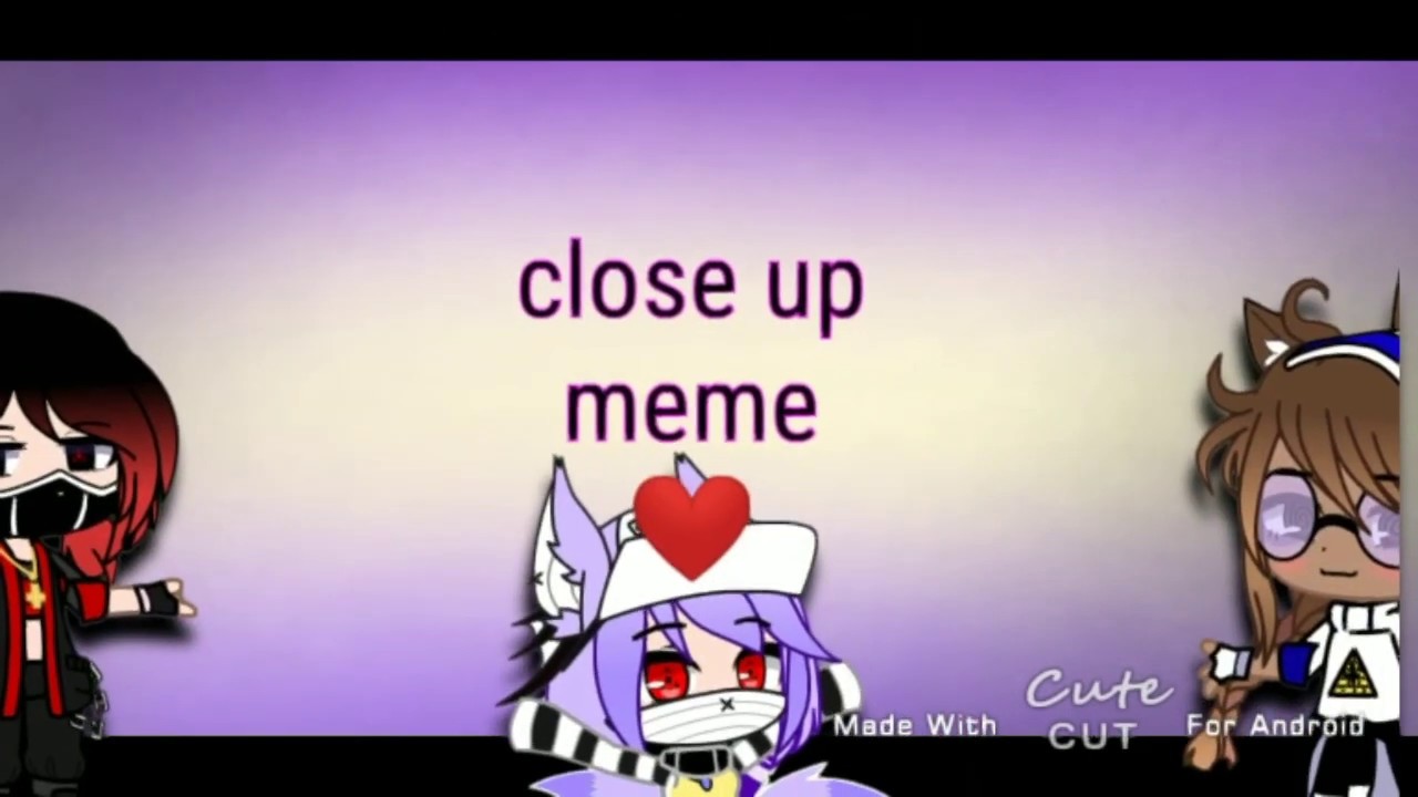 Close up•°{meme}(Gacha Club) - YouTube