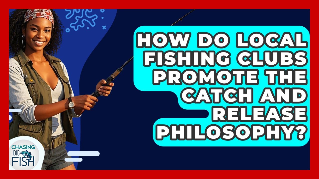 How Do Local Fishing Clubs Promote The Catch And Release Philosophy ...