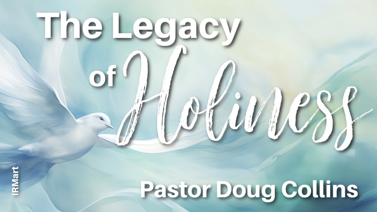 The Legacy of Holiness with Pastor Doug Collins - YouTube