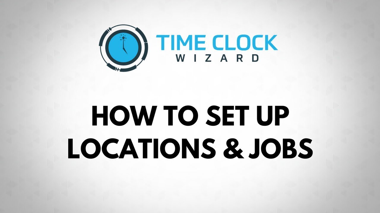 How To Set Up Locations & Jobs with Time Clock Wizard - YouTube