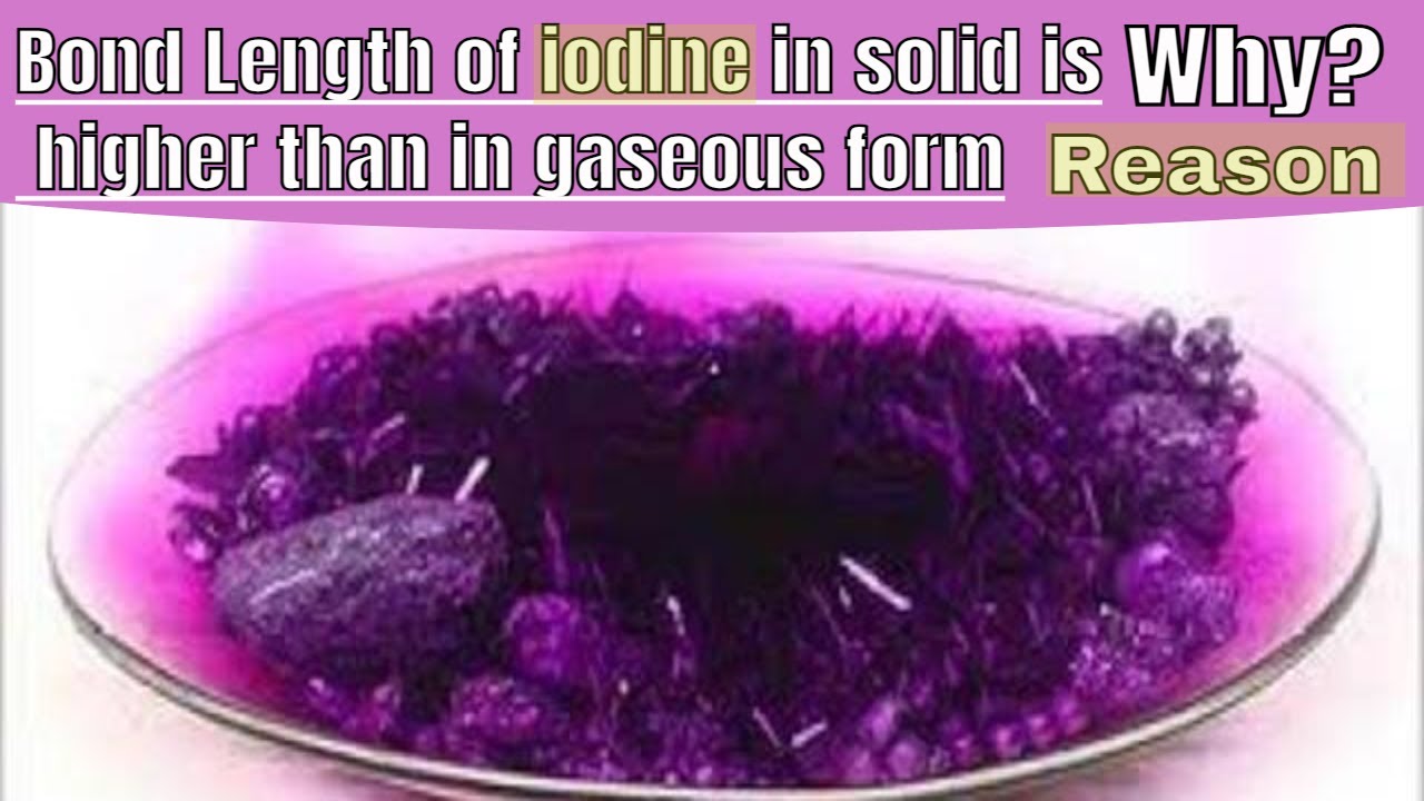 WHY bond length of Iodine in solid state is Higher than in gaseous state - YouTube