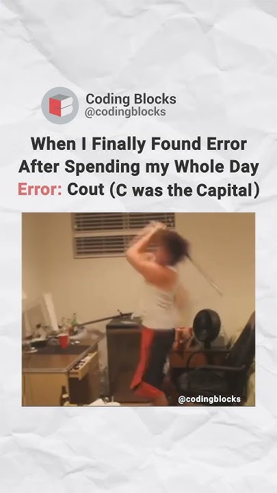 Whe You Finally Find An Error Who Else Can Relate Coding Blocks