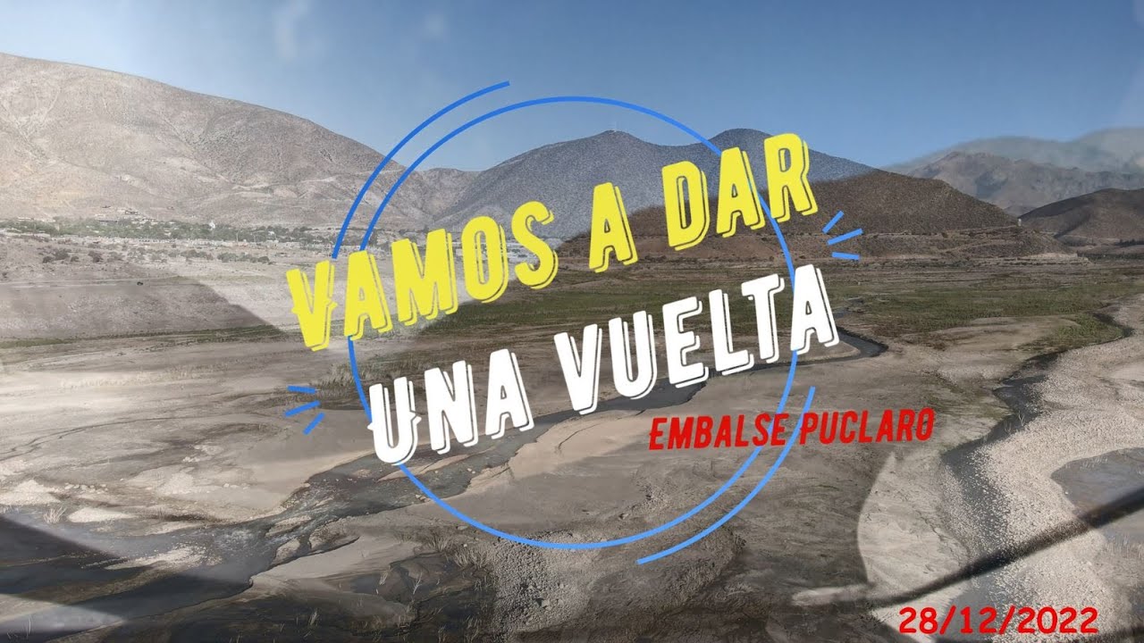 Vamos a dar Una Vuelta Embalse Puclaro IV Región Chile. - YouTube