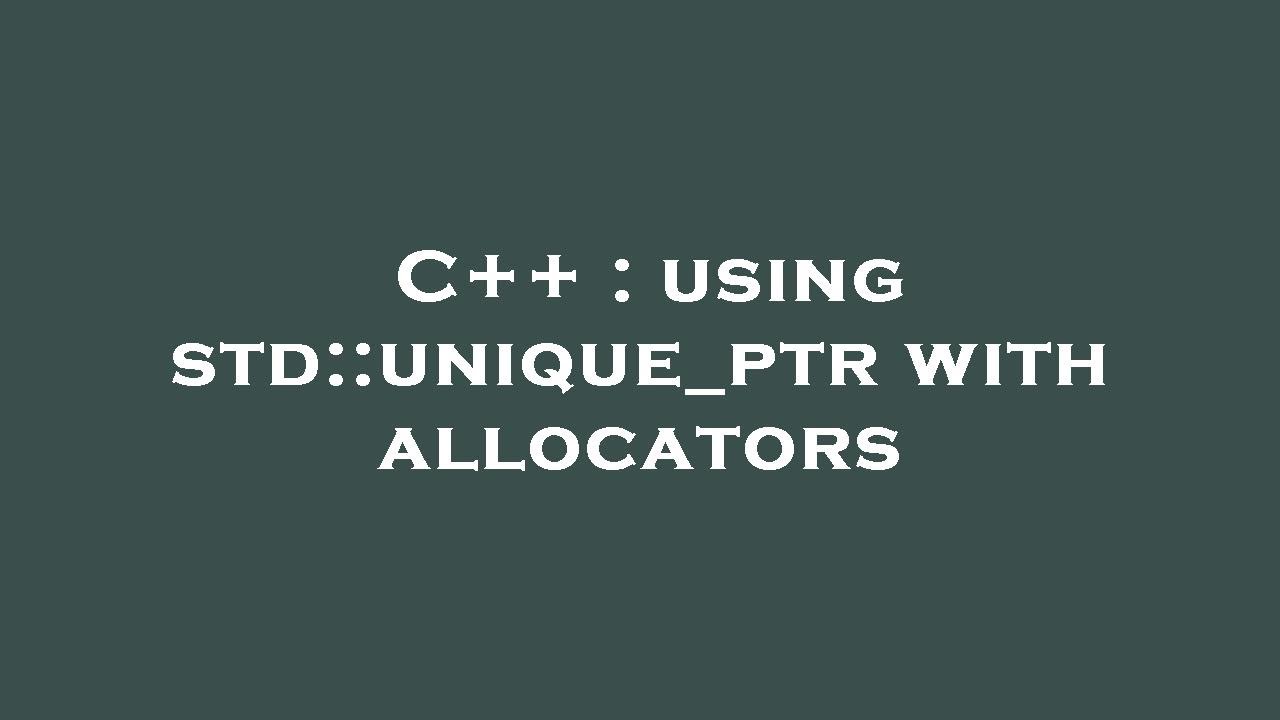 C++ : using std::unique_ptr with allocators - YouTube