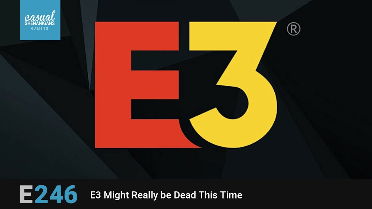 Casual Shenanigans Gaming #246 - E3 Might Really be Dead This Time - YouTube