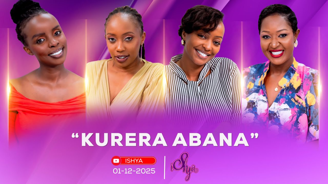 ISHYA S4E139: Biteye ubwoba muri iki gihe//Dore icyo bisaba kurera kuri ...