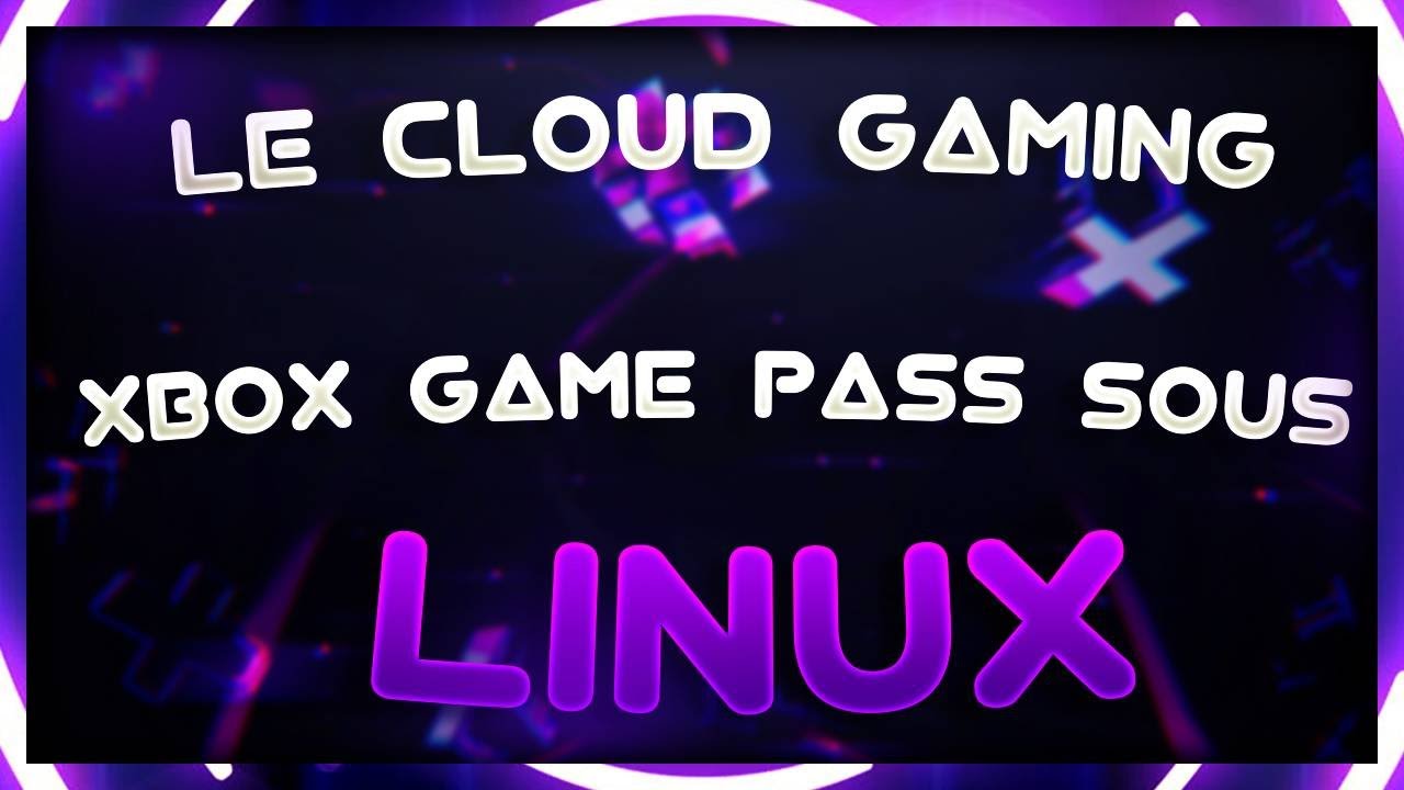 Le cloud Gaming sous linux . TEST du Xbox Game pass - YouTube