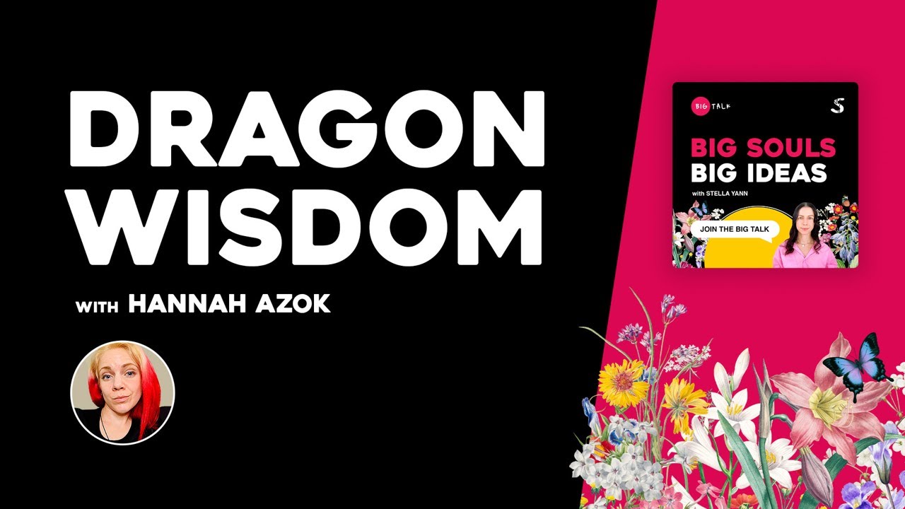 Dragon Wisdom with Hannah Azok | BIG SOULS, BIG IDEAS - YouTube