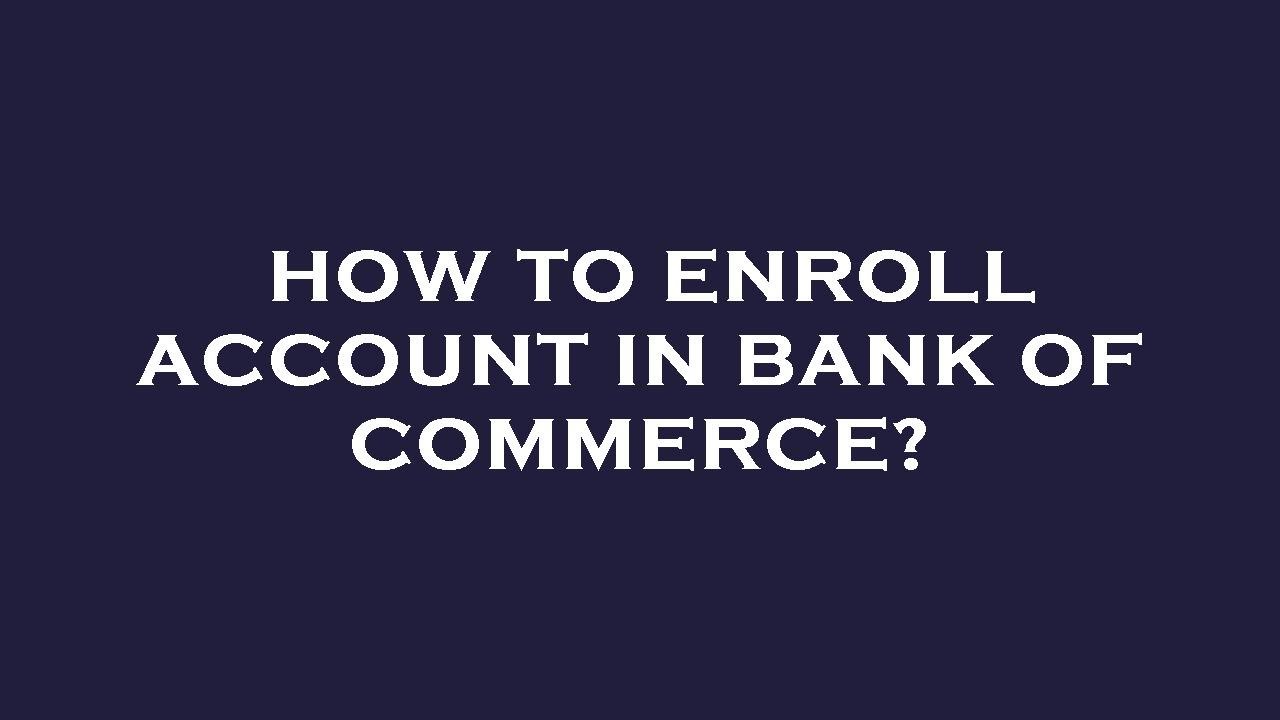 How to enroll account in bank of commerce? - YouTube