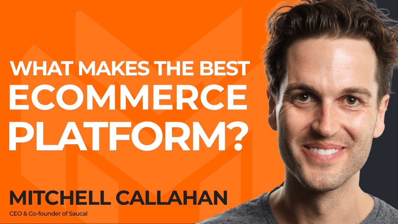 What Kind of Ecommerce Platform Is Best? With Mitchell Callahan of ...