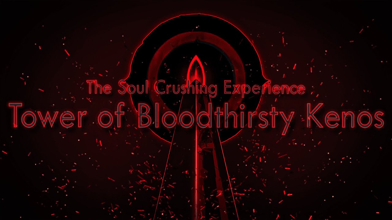 The Soul Crushing Experience: Tower of Bloodthirsty Kenos - YouTube