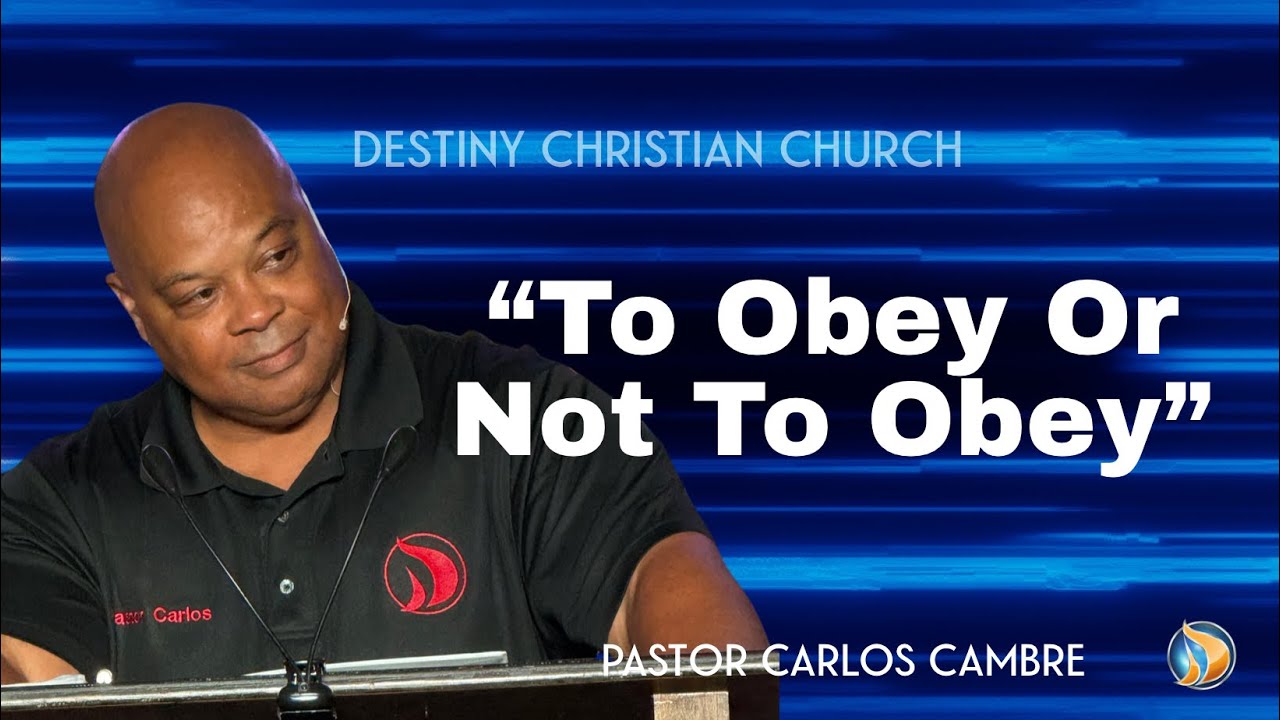 “To Obey Or Not To Obey” Pastor Carlos Cambre - YouTube