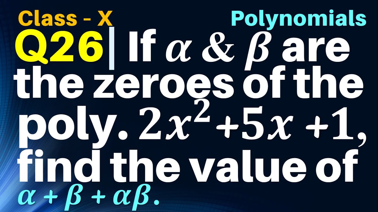 Q26 If Alpha And Beta Are The Zeroes Of The Polynomial 2x2 5x 1 Find q26-if-alpha-and-beta-are-the-zeroes-of-the-polynomial-2x2-5x-1-find