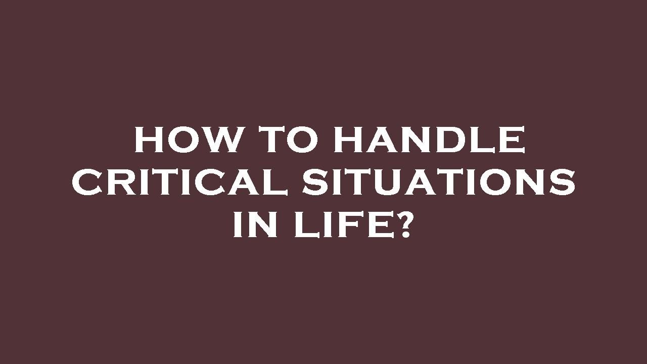 How to handle critical situations in life? - YouTube