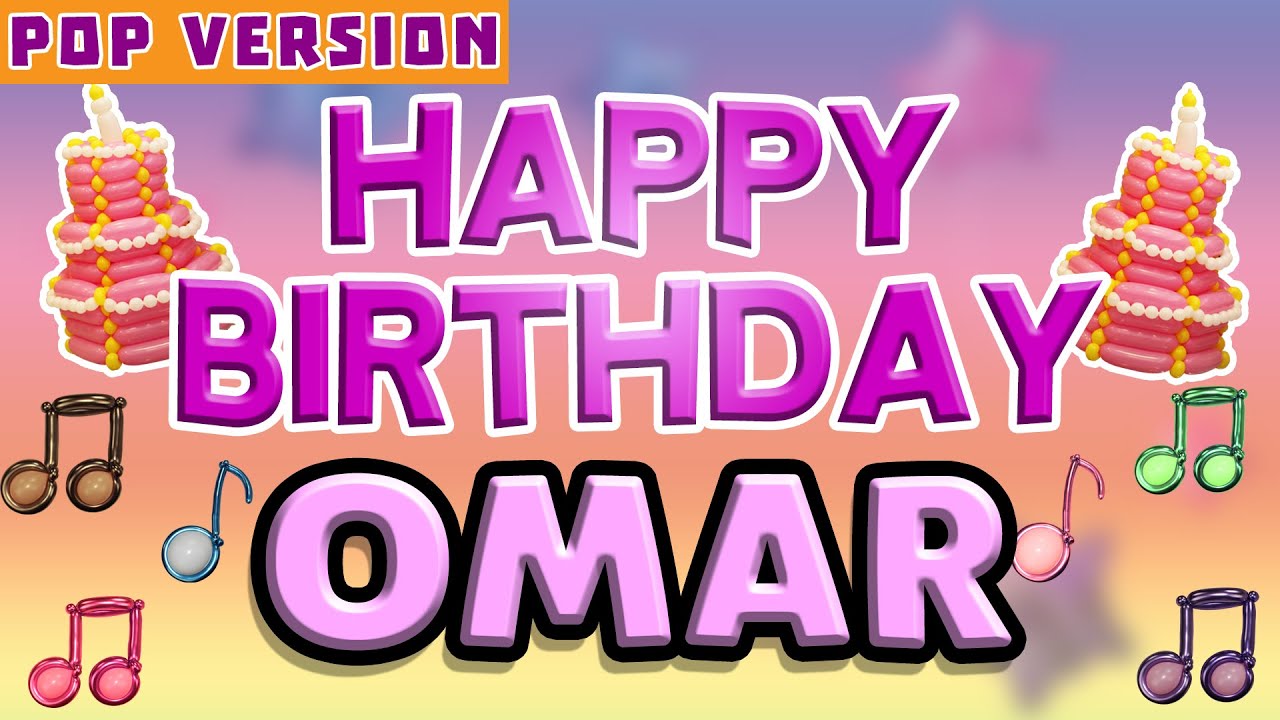 Happy Birthday OMAR | POP Version 1 | The Perfect Birthday Song for ...