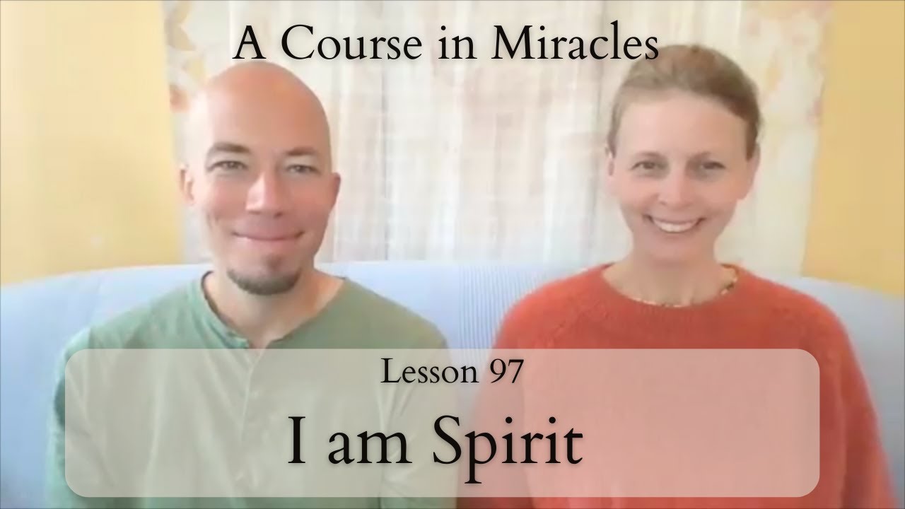 I am Spirit, ACIM Lesson 97 with Jenny Maria & Barret, A Course in ...