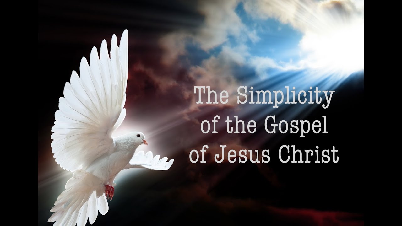 The Simplicity of the Gospel of Jesus Christ - YouTube