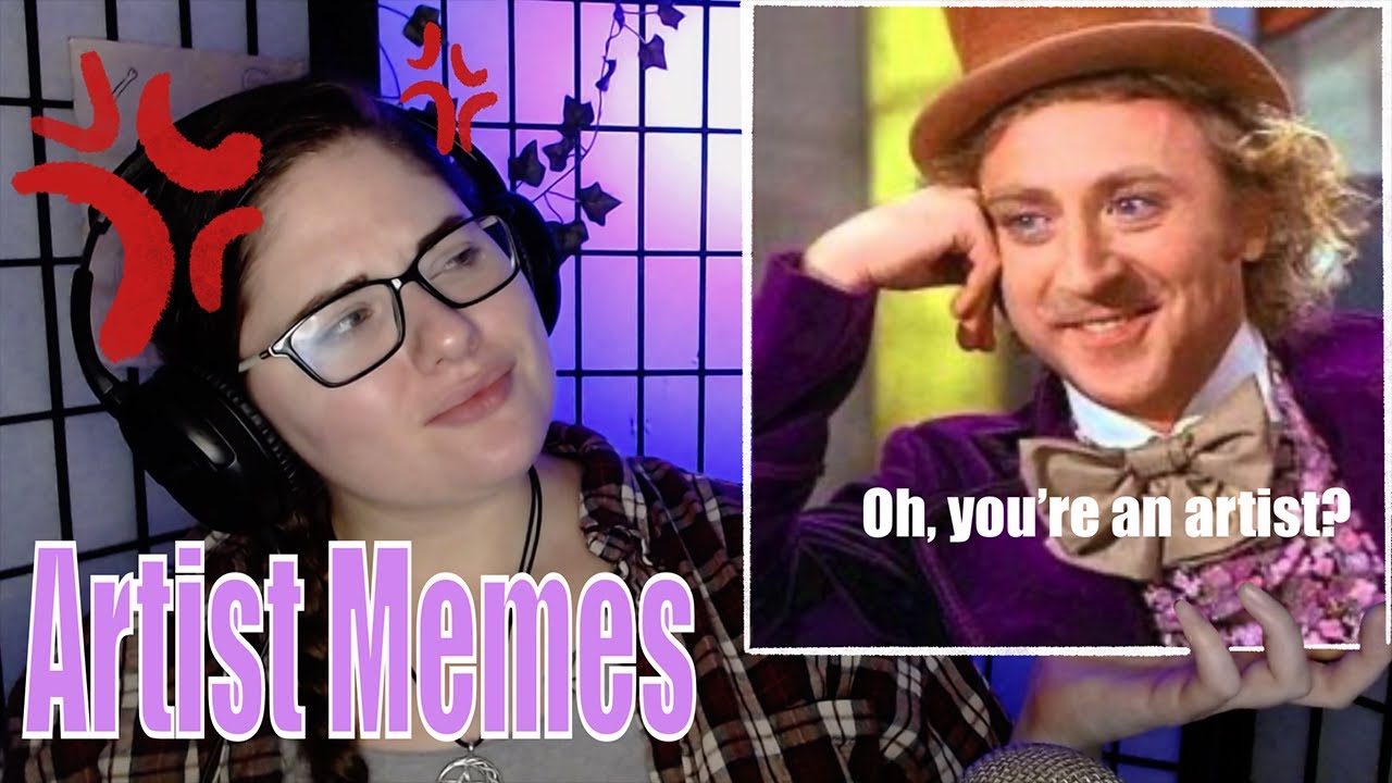 Artist Memes- Oh, so you're an ARTIST? - YouTube