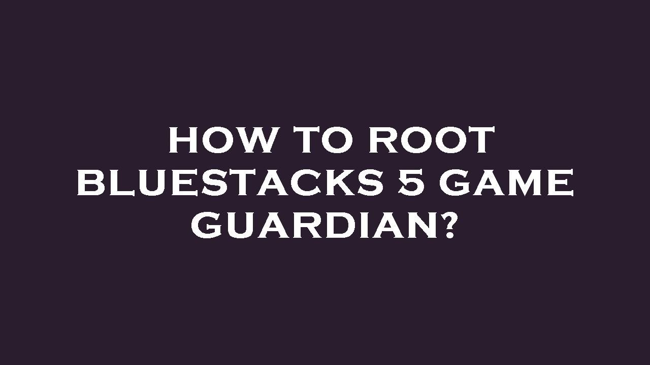 How to root bluestacks 5 game guardian? - YouTube
