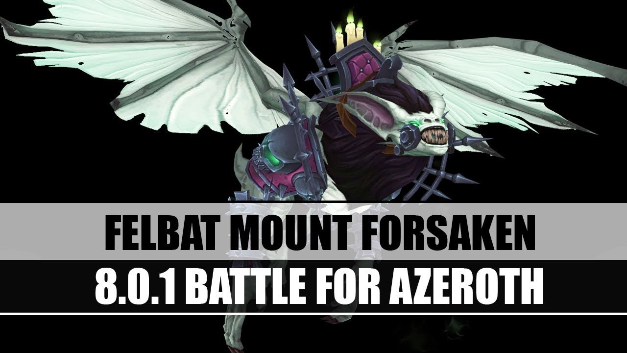 8.0.1 Battle for Azeroth. Felbat Mount Forsaken - YouTube