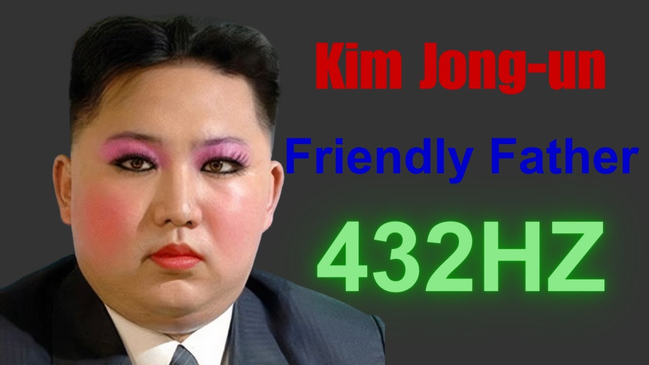 Kim Jong-un - Friendly Father 432Hz - YouTube