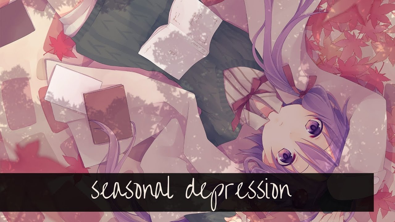 Nightcore~Seasonal Depression - YouTube
