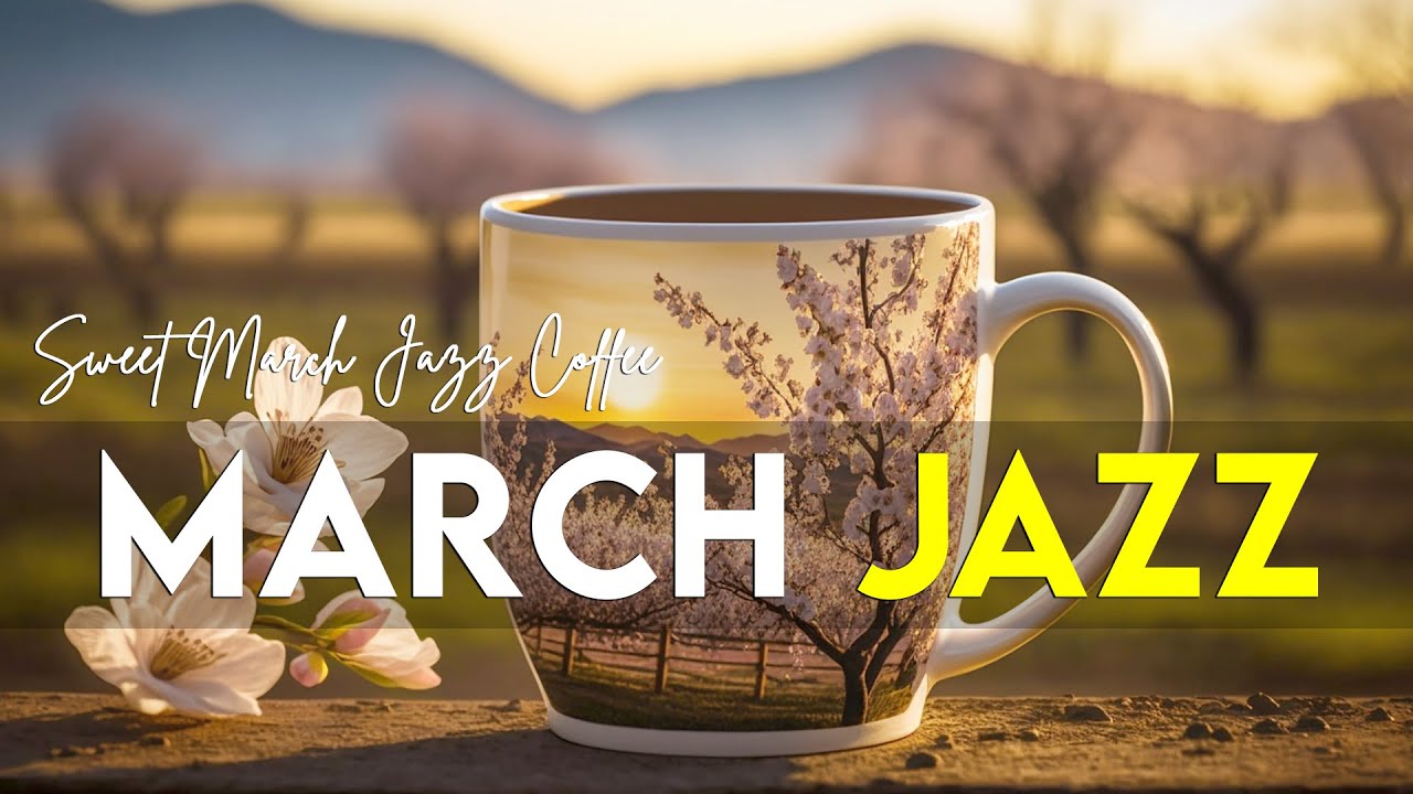 March Jazz Music | Sweet March Jazz Coffee And Relaxing Bossa Nova ...