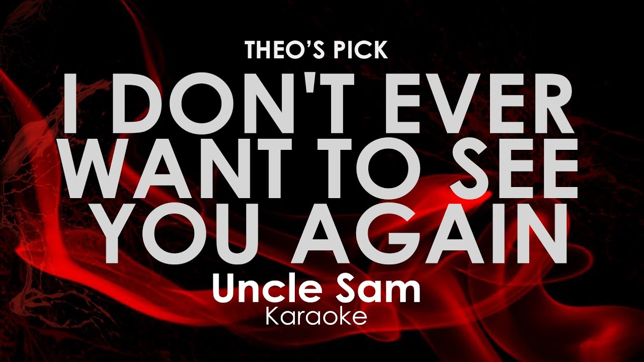 I Don't Ever Want To See You Again | Uncle Sam karaoke - YouTube