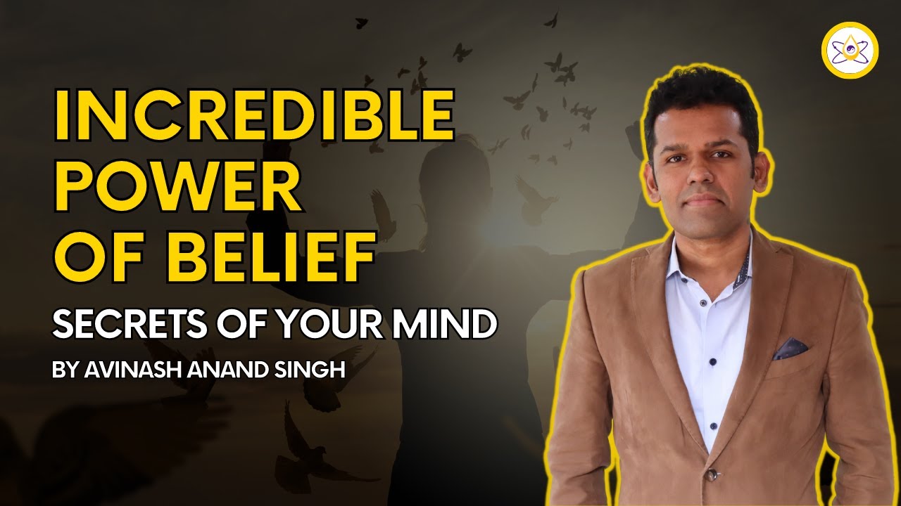 Unlocking the Secrets of Your Mind: The Incredible Power of Belief | Avinash Anand Singh - YouTube