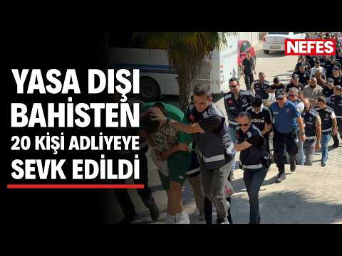 Yasa dışı bahisten 20 kişi adliyeye sevk edildi