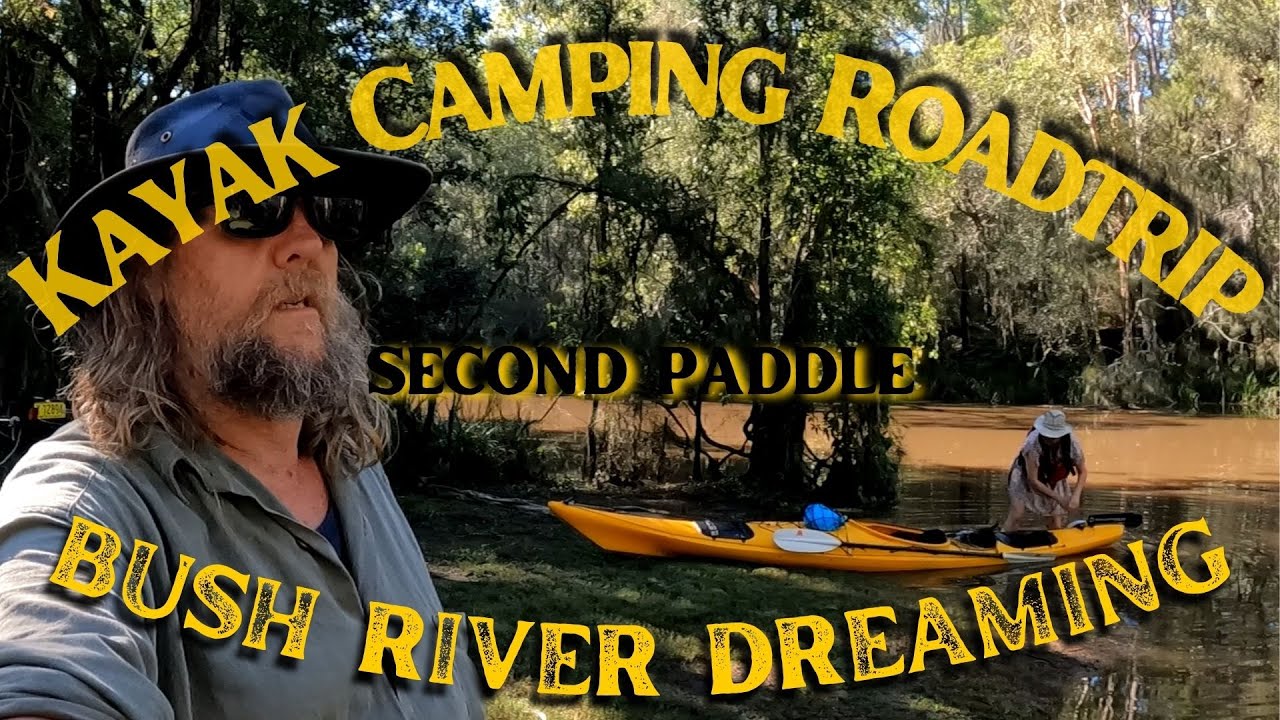 Kayak Camping Road Trip 2nd Paddle Chilling exploring upstream dreaming ...
