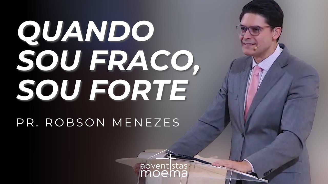 QUANDO SOU FRACO, SOU FORTE | Pr. Robson Menezes - YouTube