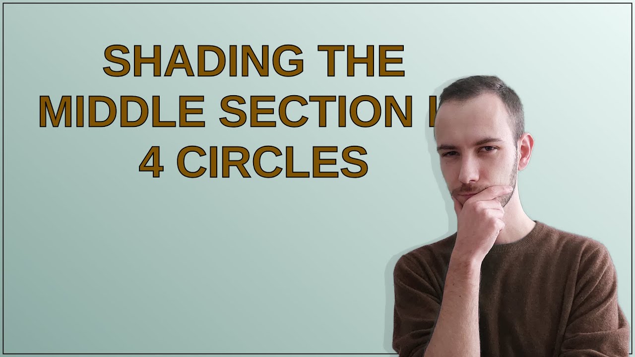 Tex: Shading the middle section in 4 circles - YouTube