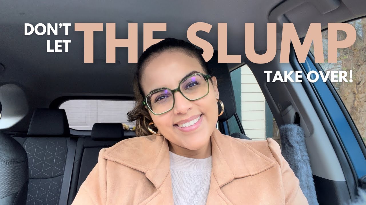 DON'T LET THE SLUMP TAKE OVER | five things that I am doing to prevent ...