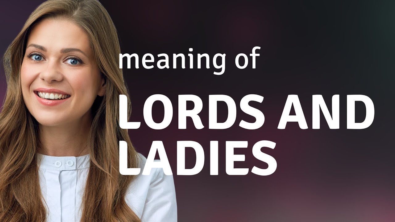 Understanding the Phrases "Lords and Ladies" in English - YouTube