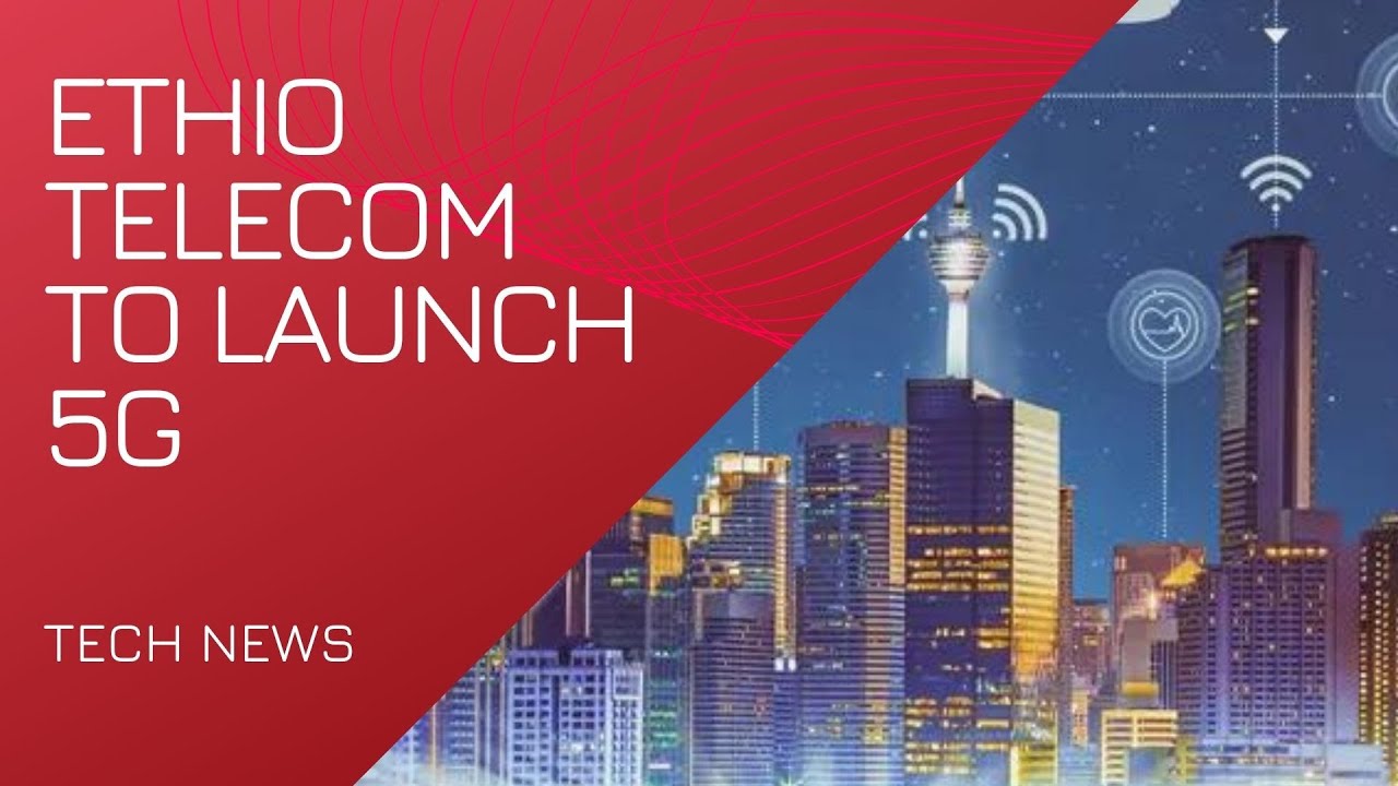 Ethio telecom to launch 5G mobile network | Tech News - YouTube