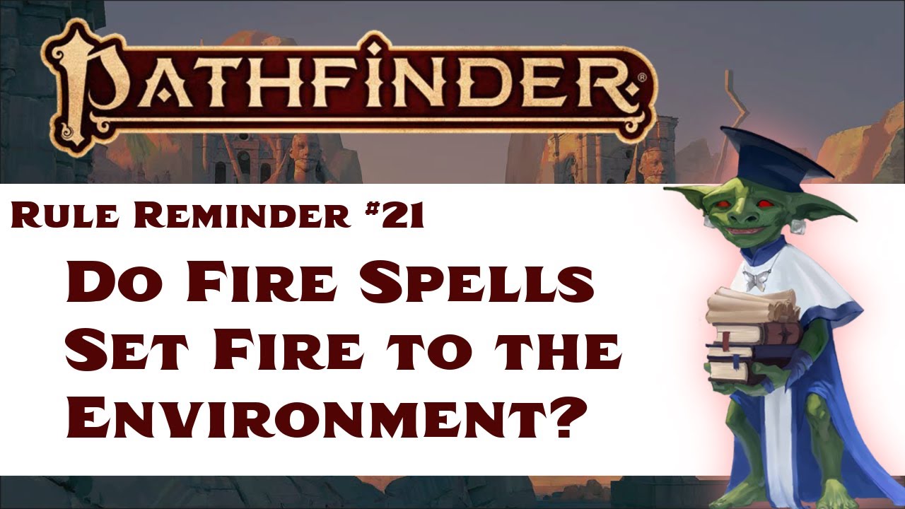 Do Fire Spells Set Fire to the Environment? (Pathfinder Rule Reminder ...