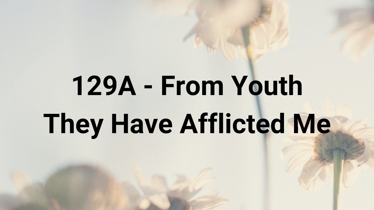 129A - From Youth They Have Afflicted Me - YouTube